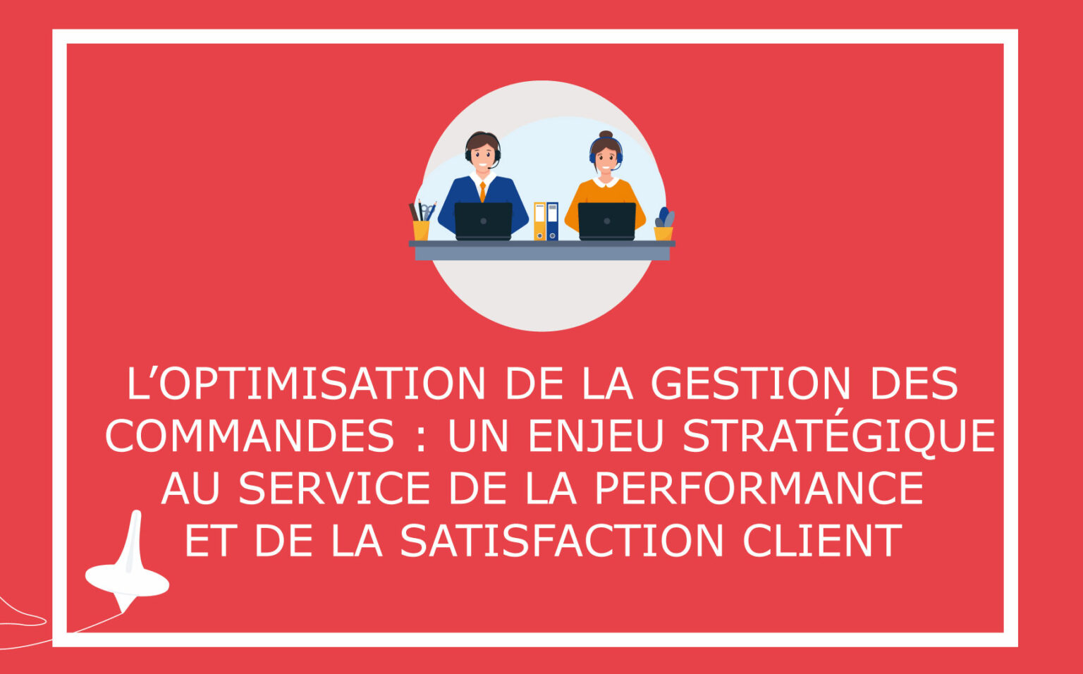 L’optimisation de la gestion des commandes : un enjeu stratégique au ...
